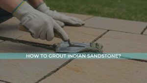 An Expert Guide to Grouting Indian Sandstone