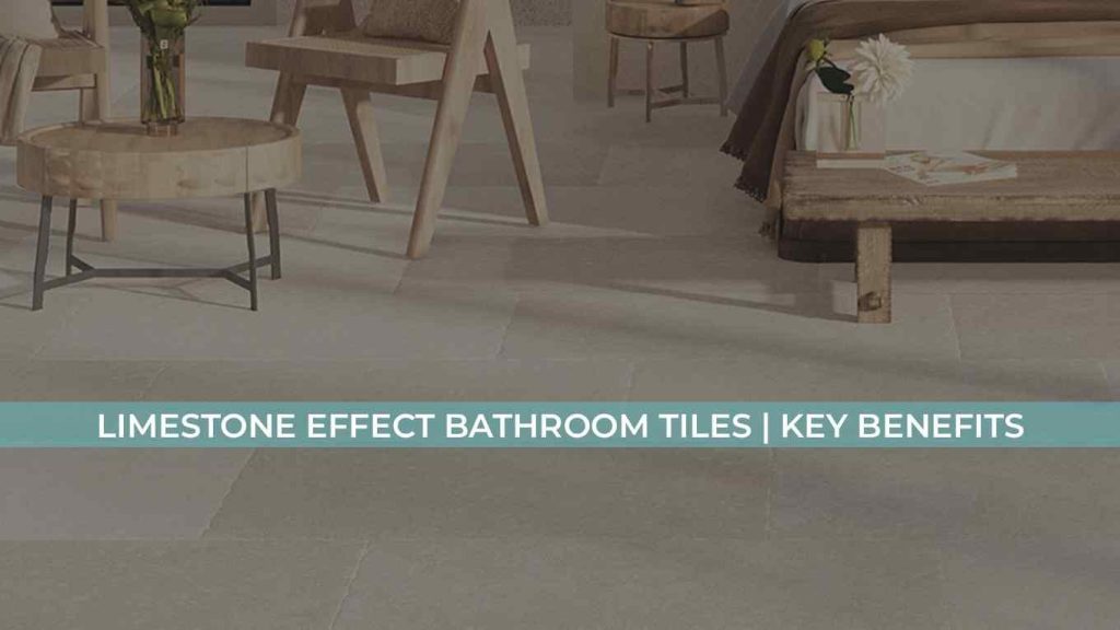 Limestone Effect Bathroom Tiles | Key Benefits