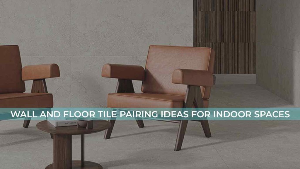 Wall and Floor Tile Pairing Ideas for Indoor Spaces