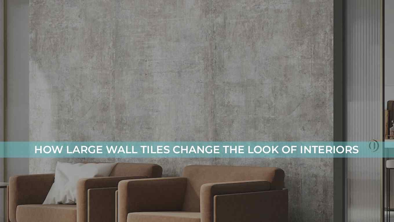 How Large Wall Tiles Change the Look of Interiors